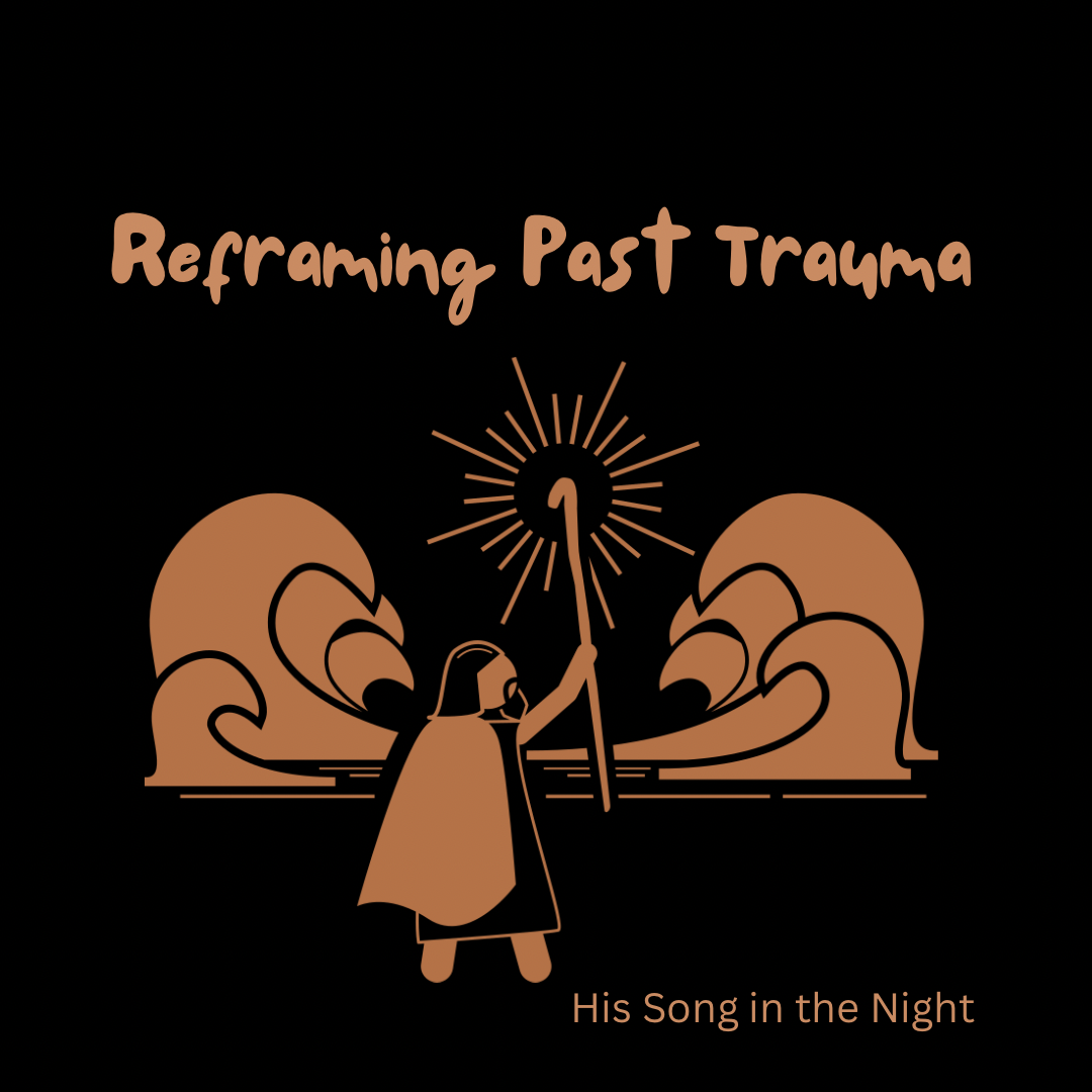 Reframing Past Trauma – His Song in the Night